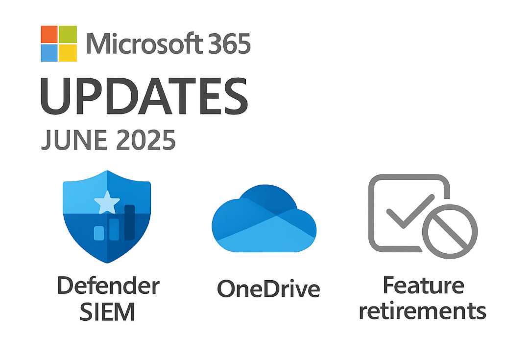 June 2025 Microsoft 365 Updates: New Defender SIEM Changes, OneDrive ...