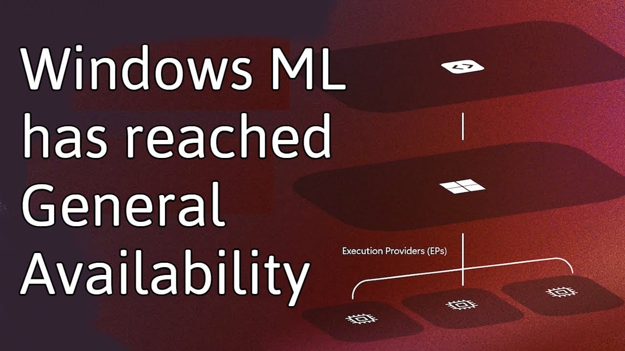 Windows ML Goes General Availability: Supercharge Local AI Apps On Windows 11 With Powerful ...